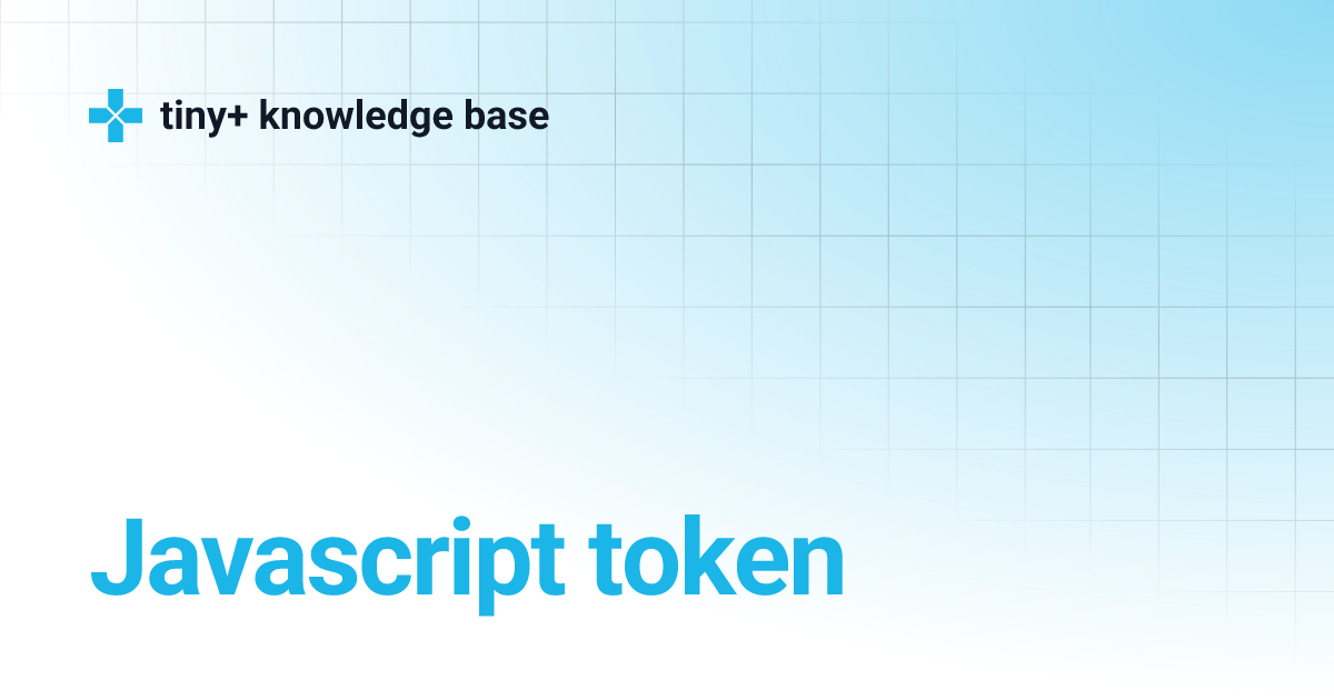 Javascript token | tiny+ knowledge base